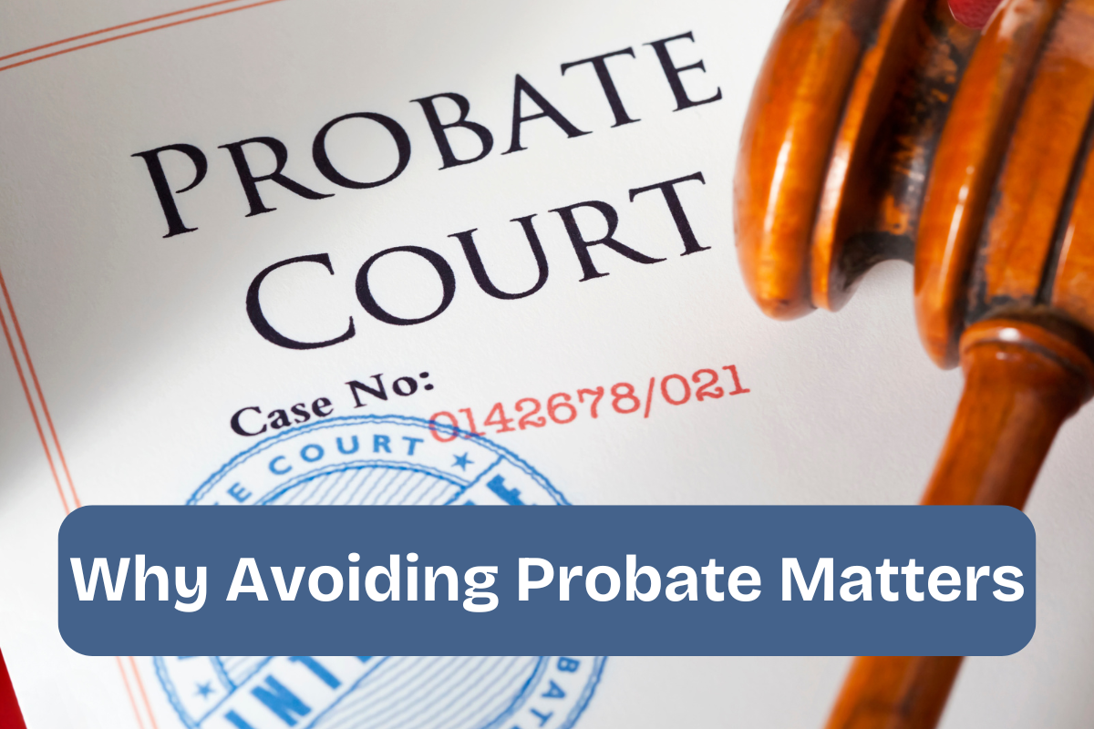 Probate: Why Avoiding it Matters in Estate Planning - Mathews Law, PLLC